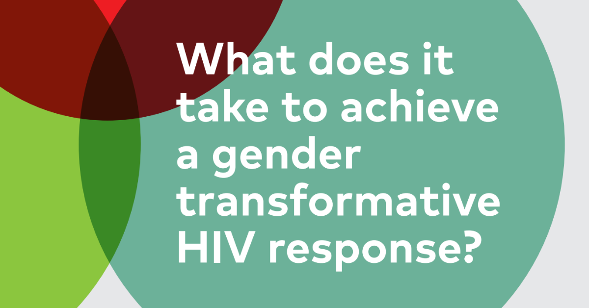 What Does It Take To Achieve A Gender Transformative Hiv Response